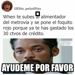 Meme Personalizado - . Ayudeme por favor - 30154082