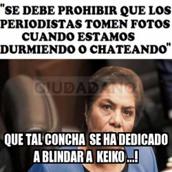 Meme Personalizado - QUE TAL CONCHA SE HA DEDICADO A BLINDAR A KEIKO ...