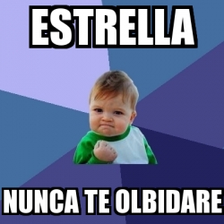 Meme Bebe Exitoso - ESTRELLA NUNCA TE OLBIDARE - 30156666
