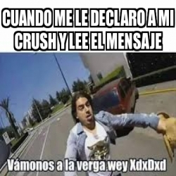 Meme Personalizado - cuando me le declaro a mi crush y lee el mensaje ...