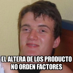 Meme Stoner Stanley - EL ALTERA DE LOS PRODUCTO NO ORDEN FACTORES ...
