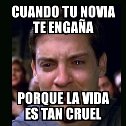 Meme crying peter parker - cuando tu novia te engaÃ±a porque la vida es ...