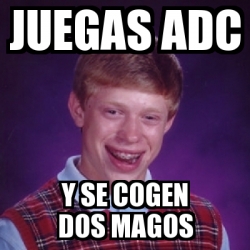 Meme Bad Luck Brian - Juegas adc y se cogen dos magos - 30180035