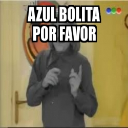 Meme Personalizado - Azul bolita por favor - 30189753