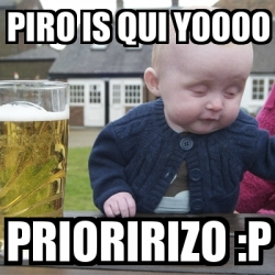 Meme Drunk Baby - piro is qui yoooo prioririzo :P - 30192392