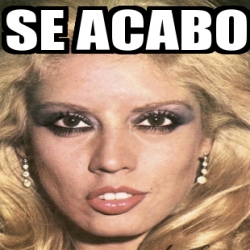 Meme Personalizado - SE ACABO - 30027386