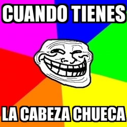 Meme Troll - Cuando tienes La cabeza chueca - 30204336