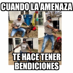 Meme Personalizado - Cuando la amenaza Te hace tener bendiciones - 30218276