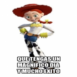 Meme Personalizado - Que tengas un magnifico dia y mucho exito - 30229674