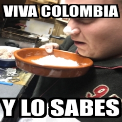Meme Personalizado - viva colombia Y lo sabes - 30234353