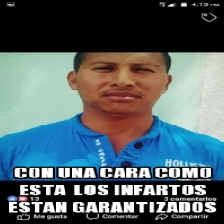 Meme Personalizado - con una cara como esta los infartos estan ...