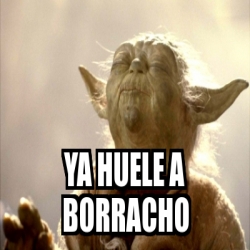 Meme Personalizado - Ya huele a borracho - 30265980