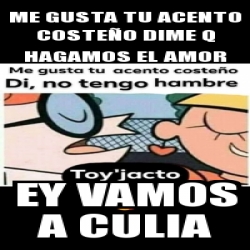 Meme Personalizado - Me gusta tu acento costeÃ±o dime q hagamos el amor ...