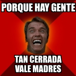 Meme Arnold - Porque hay gente Tan cerrada vale madres - 30286939