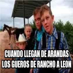 Meme Personalizado - cuando llegan de arandas los gueros de rancho a ...
