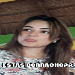 Meme Personalizado - estas borracho?? - 30295057