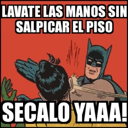 Meme Batman slaps Robin - lavate las manos sin salpicar el piso secalo ...