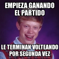 Meme Bad Luck Brian - Empieza ganando el partido Le terminan volteando ...