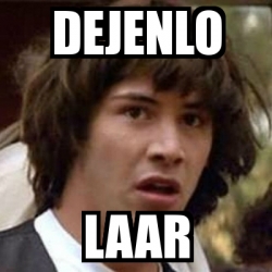 Meme Keanu Reeves - dejenlo Laar - 30033172