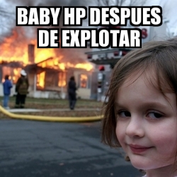 Meme Disaster Girl - baby hp despues de explotar - 30036942