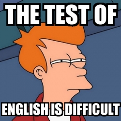Meme Futurama Fry - the test of English is difficult - 30037840