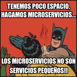 Meme Batman slaps Robin - TENEMOS POCO ESPACIO, HAGAMOS MICROSERVICIOS ...