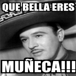 Meme Personalizado - que bella eres muÃ±eca!!! - 30328845