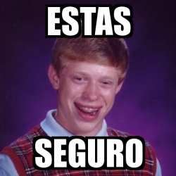 Meme Bad Luck Brian - Estas Seguro - 30333258