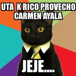 Meme Business Cat - uta k rico provecho carmen ayala JeJE.... - 30337053