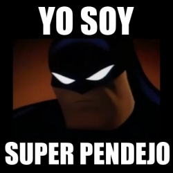 Meme Disapproving Batman - Yo soy Super Pendejo - 30343596