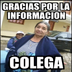 Meme Personalizado - Gracias por la informacion Colega - 30350458