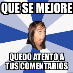 Meme Annoying Facebook Girl - QUE SE MEJORE QUEDO ATENTO A TUS ...