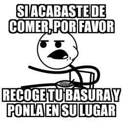 Meme Cereal Guy - Si acabaste de comer, por favor recoge tu basura y ...