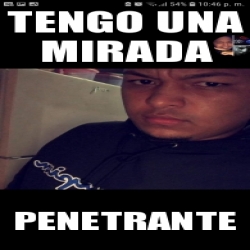 Meme Personalizado - Tengo una mirada Penetrante - 30364745