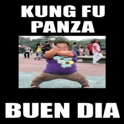 Meme Personalizado - Kung fu panza Buen dia - 30368327