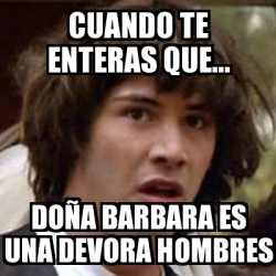 Meme Keanu Reeves - cUANDO TE ENTERAS QUE... dOÃ‘A BARBARA ES UNA ...