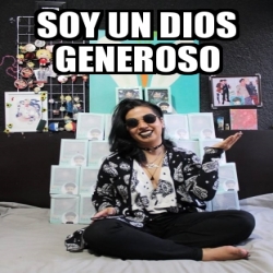Meme Personalizado - soy un dios generoso - 30373220