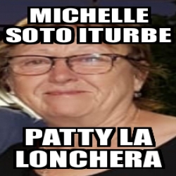 Meme Personalizado - Michelle Soto Iturbe Patty La Lonchera - 30378578