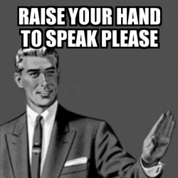 Meme Correction Guy - Raise your hand to speak please - 30379219