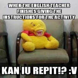 Meme Personalizado - When the English teacher finishes giving the ...