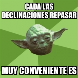 Meme Yoda - Cada las declinaciones repasar Muy conveniente es - 30395404