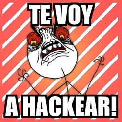 Meme I Hate - Te voy a hackear! - 30396895