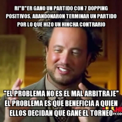 Meme Ancient Aliens - ri"b"er gano un partido con 7 dopping positivos ...