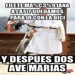 Meme Personalizado - FILETE MA%C3%91ANA A LAS 7 QUEDAMOS PARA IR CON LA ...