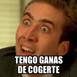 Meme No me digas - Tengo ganas de cogerte - 30405005
