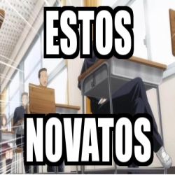 Meme Personalizado - Estos novatos - 30410740