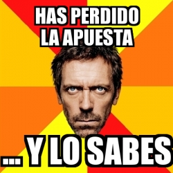Meme House - Has perdido la apuesta ... y lo sabes - 30412745