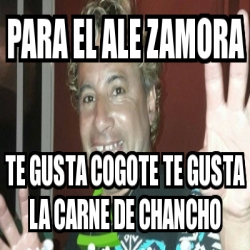 Meme Personalizado - para el Ale Zamora Te gusta cogote te gusta la ...