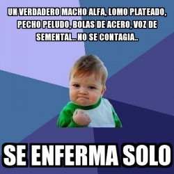Meme Bebe Exitoso - UN VERDADERO MACHO ALFA, LOMO PLATEADO, PECHO ...
