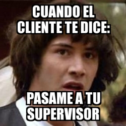 Meme Keanu Reeves - cuando el cliente te dice: pasame a tu supervisor ...